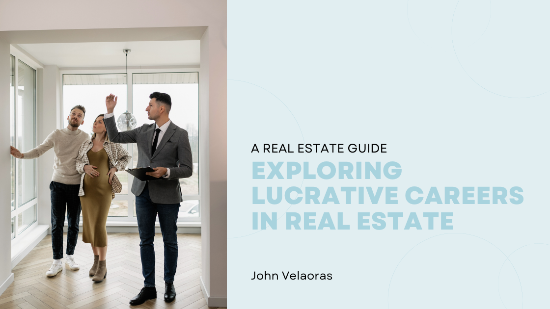 Exploring Lucrative Careers In Real Estate - John Velaoras' Real Estate ...